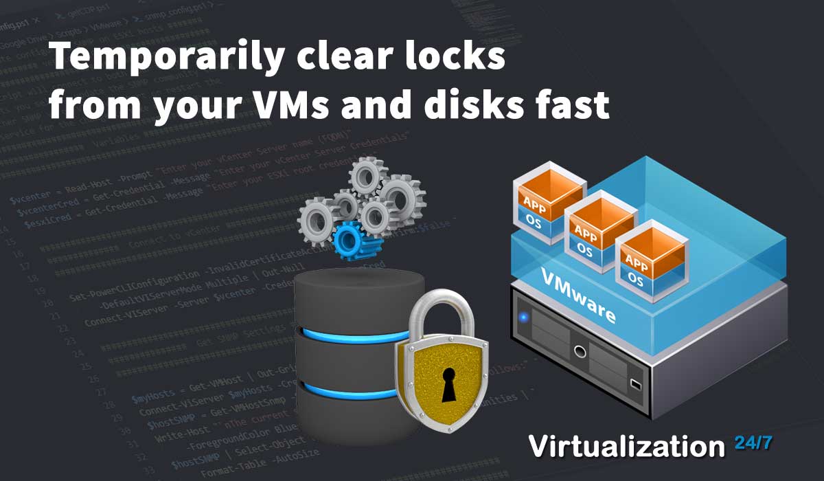 Temporarily clear locks from your VMs and disks fast | VMware | Blog